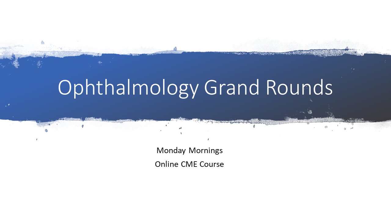 Ophthalmology Monday Morning Grand Rounds Episode 10: Management of ...